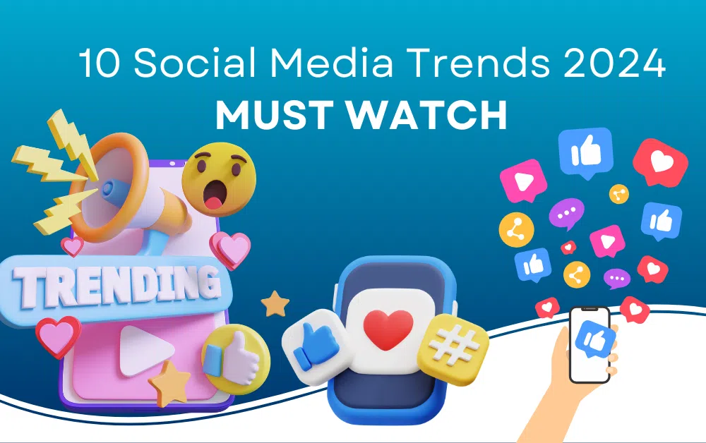 10 Social Media Trends 2024: Must Watch