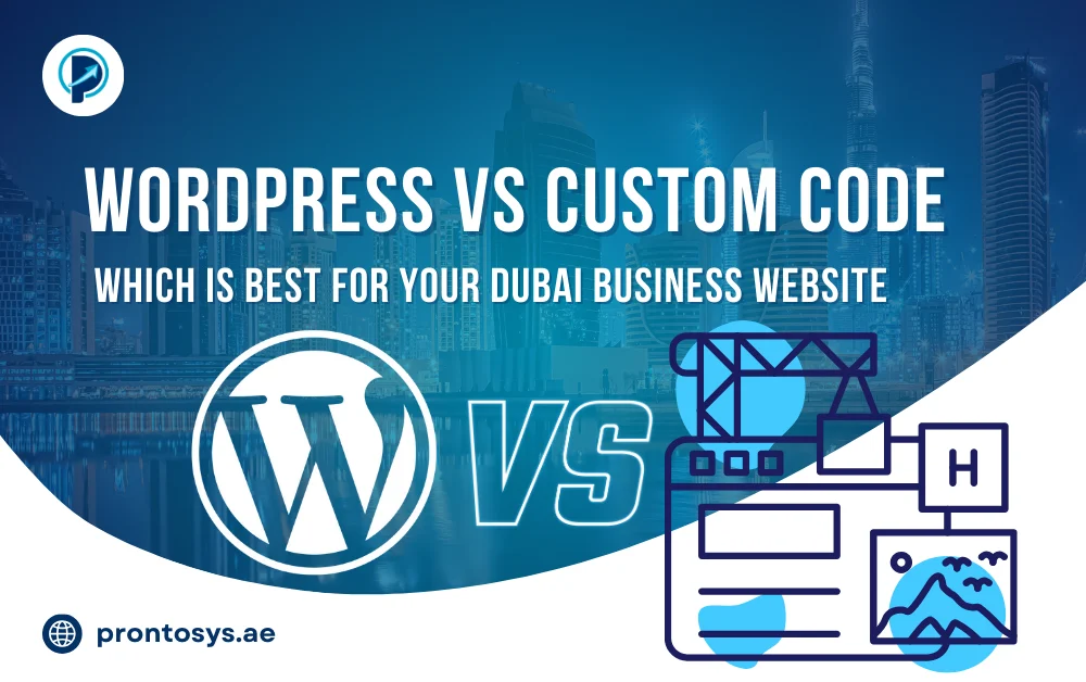WordPress Vs Custom Code Development Dubai 2026 Guide